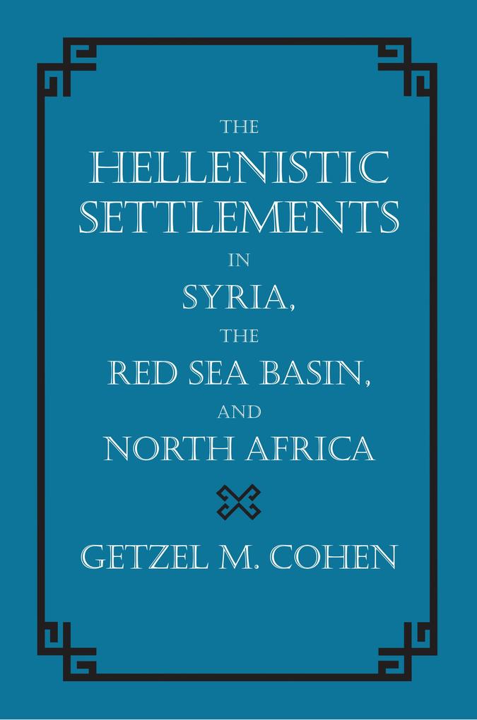 Getzel M. Cohen: The Hellenistic Settlements in Syria, the Red Sea ...