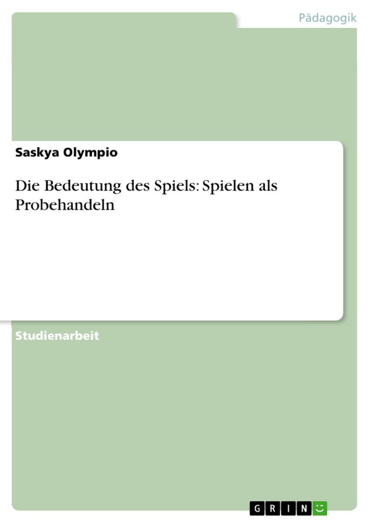 Saskya Olympio: Die Bedeutung des Spiels: Spielen als Probehandeln bei ...