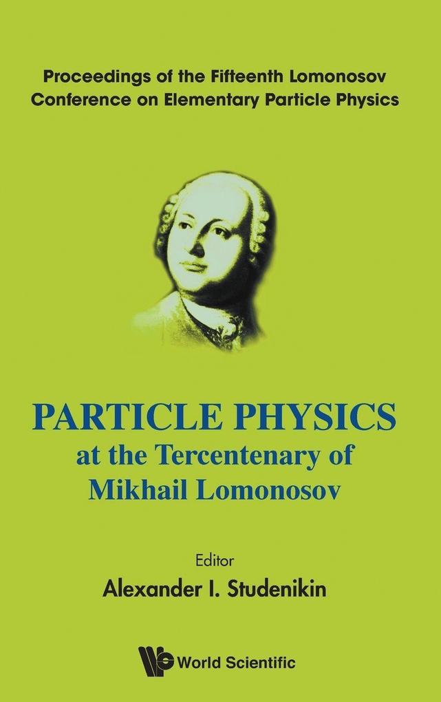 Studenikin Alexander I: PARTICLE PHYSICS AT THE YEAR OF TERCENTENARY OF ...