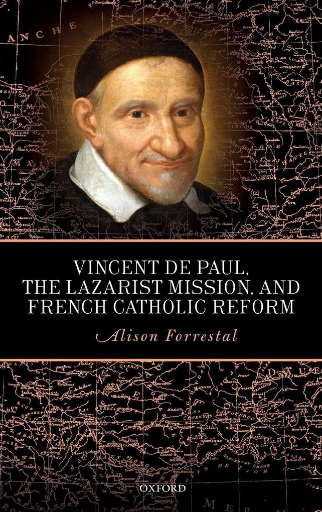 Alison Forrestal: Vincent de Paul, the Lazarist Mission, and French ...