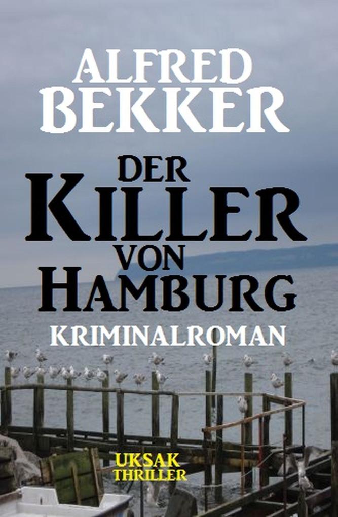 Alfred Bekker: Alfred Bekker Kriminalroman: Der Killer von Hamburg bei ...