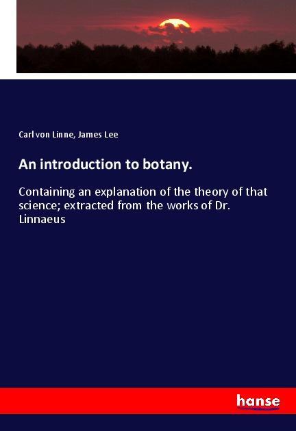 Carl Von Linne, James Lee, Carl Linné: An introduction to botany. bei ...