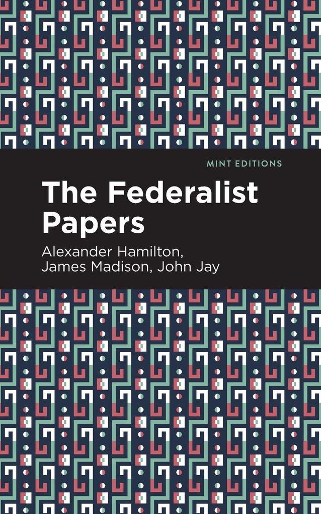 Alexander Hamilton, John Jay, James Madison: The Federalist Papers bei ...