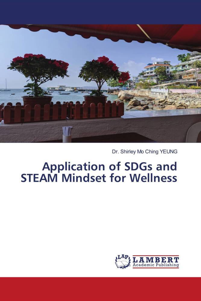 Shirley Mo Ching YEUNG, Shirley Mo Ching Yeung: Application of SDGs and STEAM Mindset for ...
