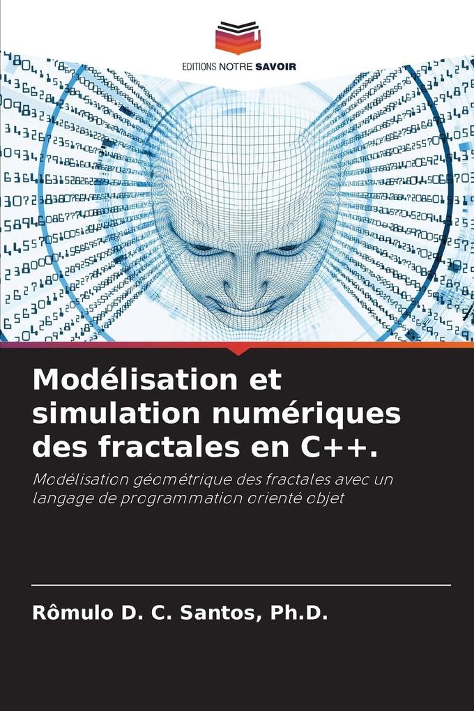 Ph.D., Rômulo D. C. Santos, Santos: Modélisation et simulation numériques des fractales en C++ ...
