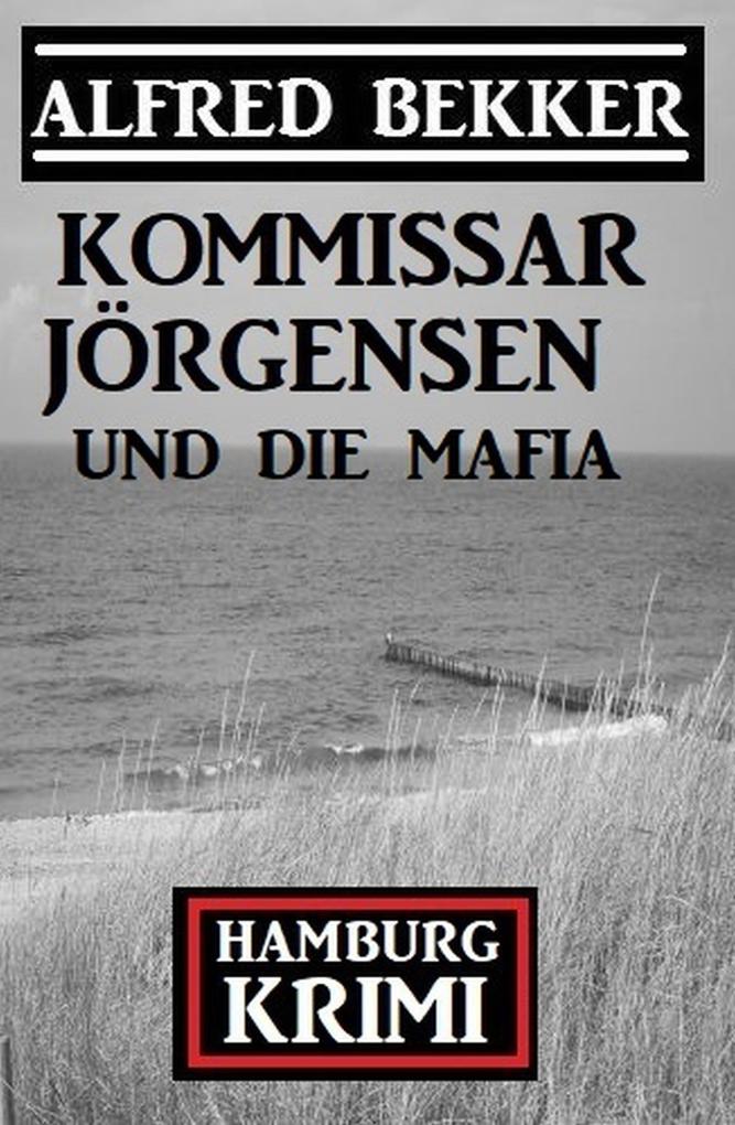 Alfred Bekker: Kommissar Jörgensen und die Mafia: Hamburg Krimi bei ...