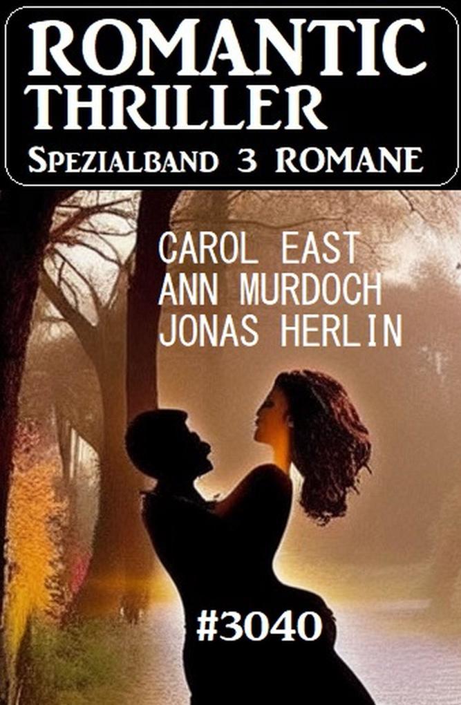 Jonas Herlin, Carol East, Ann Murdoch: Romantic Thriller Spezialband 3040 - 3 Romane bei ebook.de