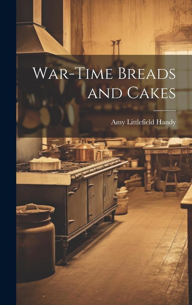 Amy Littlefield Handy: War-Time Breads and Cakes bei ebook.de. Online ...