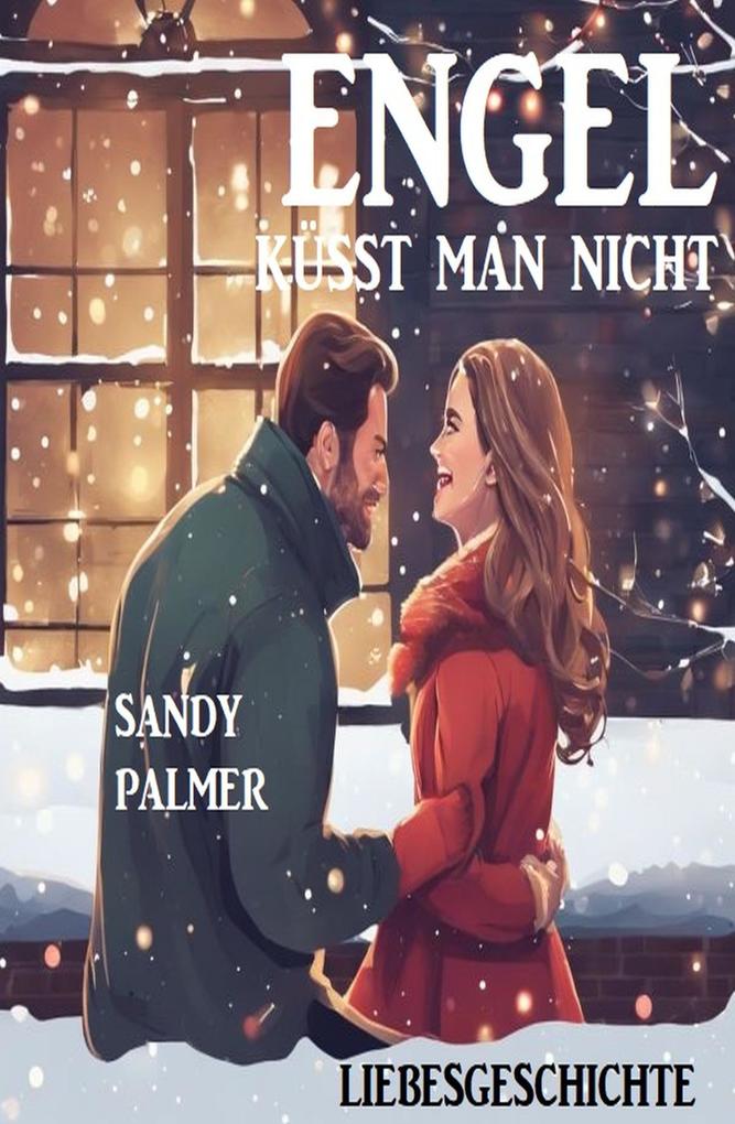 Sandy Palmer: Engel küsst man nicht: Liebesgeschichte bei ebook.de