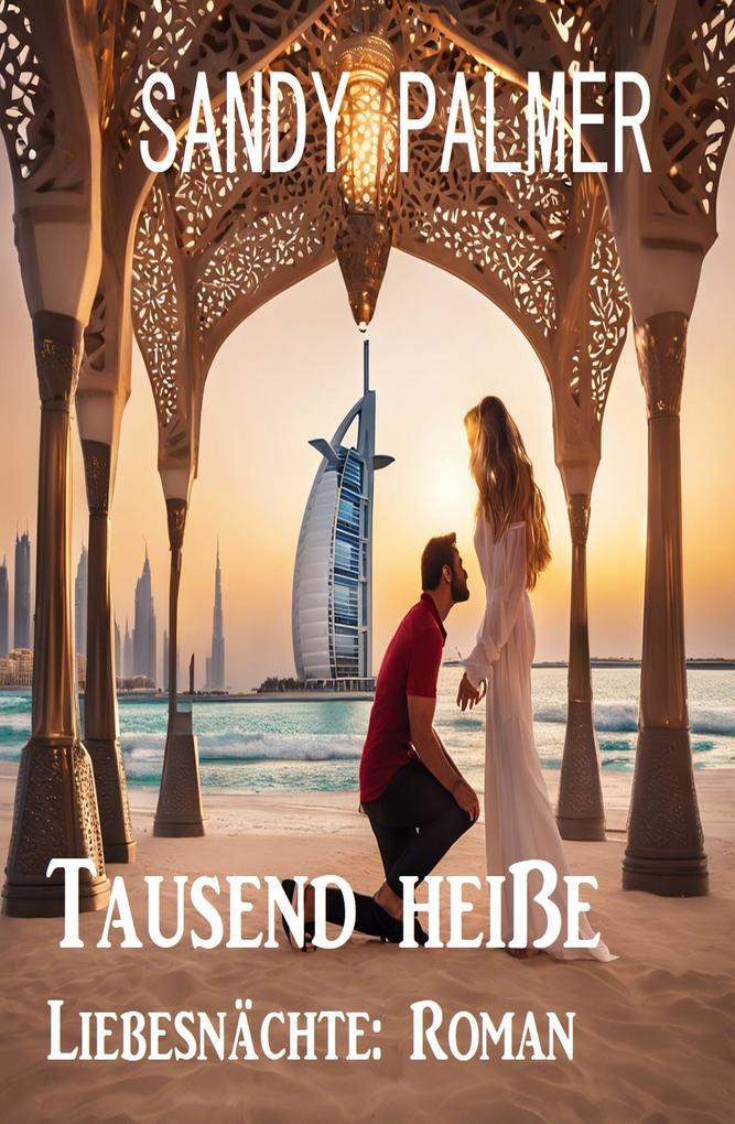 Sandy Palmer: Tausend heiße Liebesnächte: Roman bei ebook.de