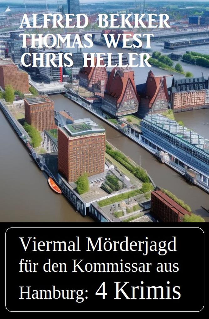 Alfred Bekker, Thomas West, Chris Heller: Viermal Mörderjagd für den ...