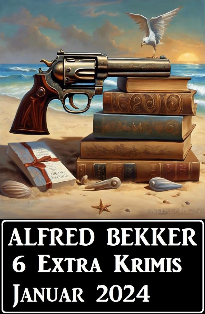 Alfred Bekker: 6 Extra Krimis Januar 2024 bei ebook.de