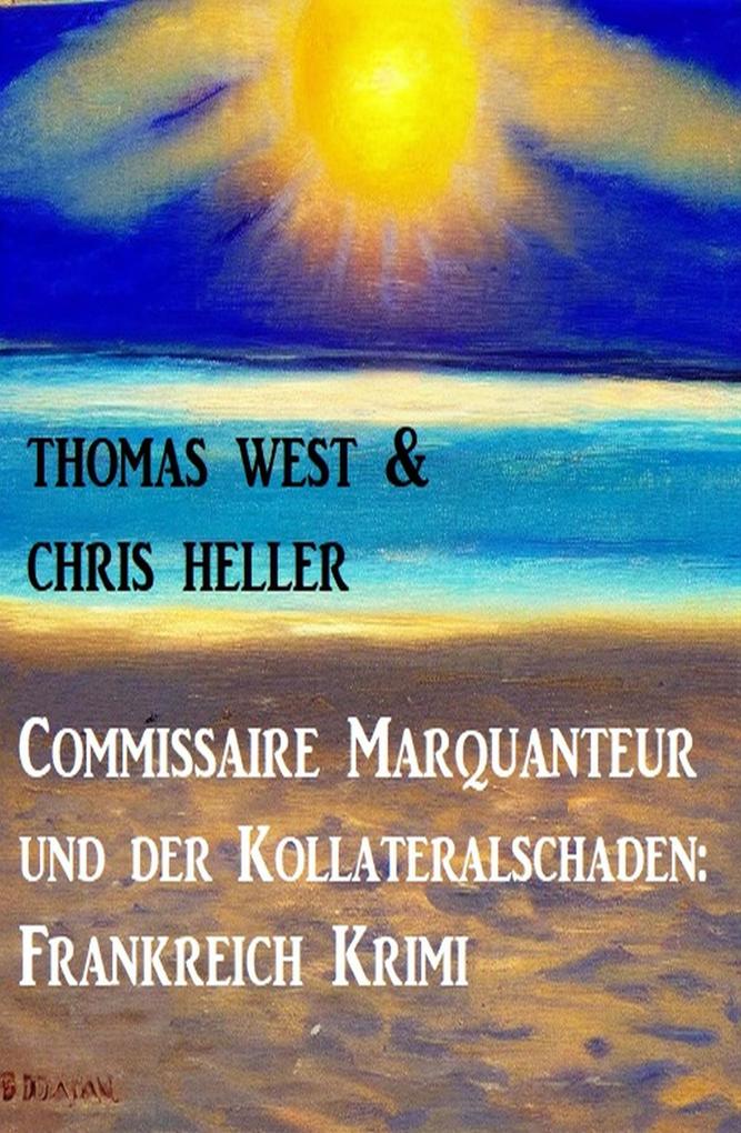 Thomas West, Chris Heller: Commissaire Marquanteur und der Kollateralschaden: Frankreich Krimi ...