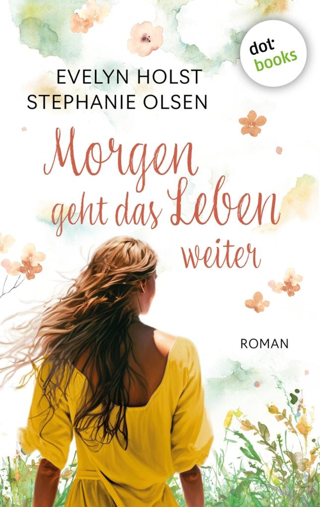 Evelyn Holst, Stephanie Olsen: Morgen geht das Leben weiter bei ebook.de