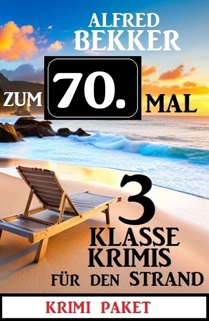 Alfred Bekker: Zum 70. Mal 3 klasse Krimis für den Strand bei ebook.de