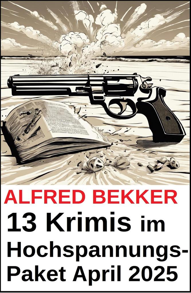 Alfred Bekker: 13 Krimis im Hochspannungs-Paket April 2025 bei ebook.de