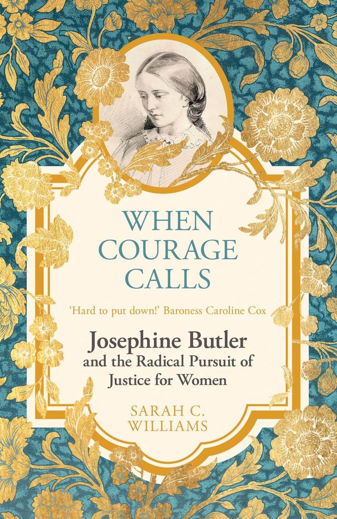 Sarah C. Williams: When Courage Calls: Josephine Butler and the Radical ...