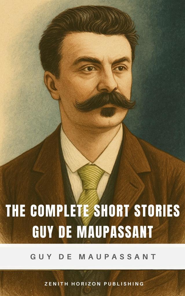 Guy de Maupassant: The Complete Short Stories of Guy de Maupassant bei ebook.de