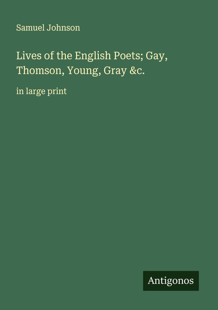Samuel Johnson: Lives of the English Poets; Gay, Thomson, Young, Gray ...