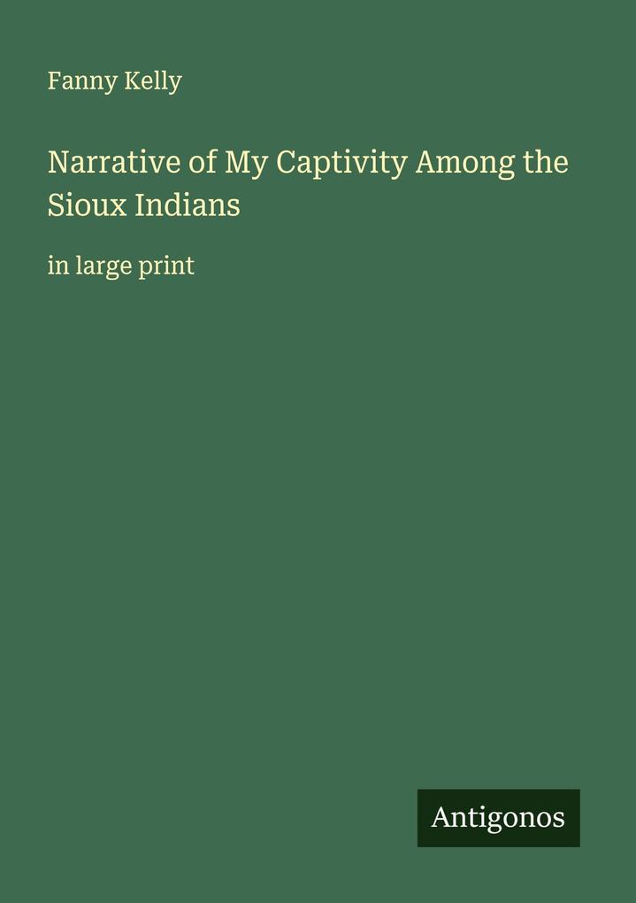 Fanny Kelly: Narrative of My Captivity Among the Sioux Indians bei ...