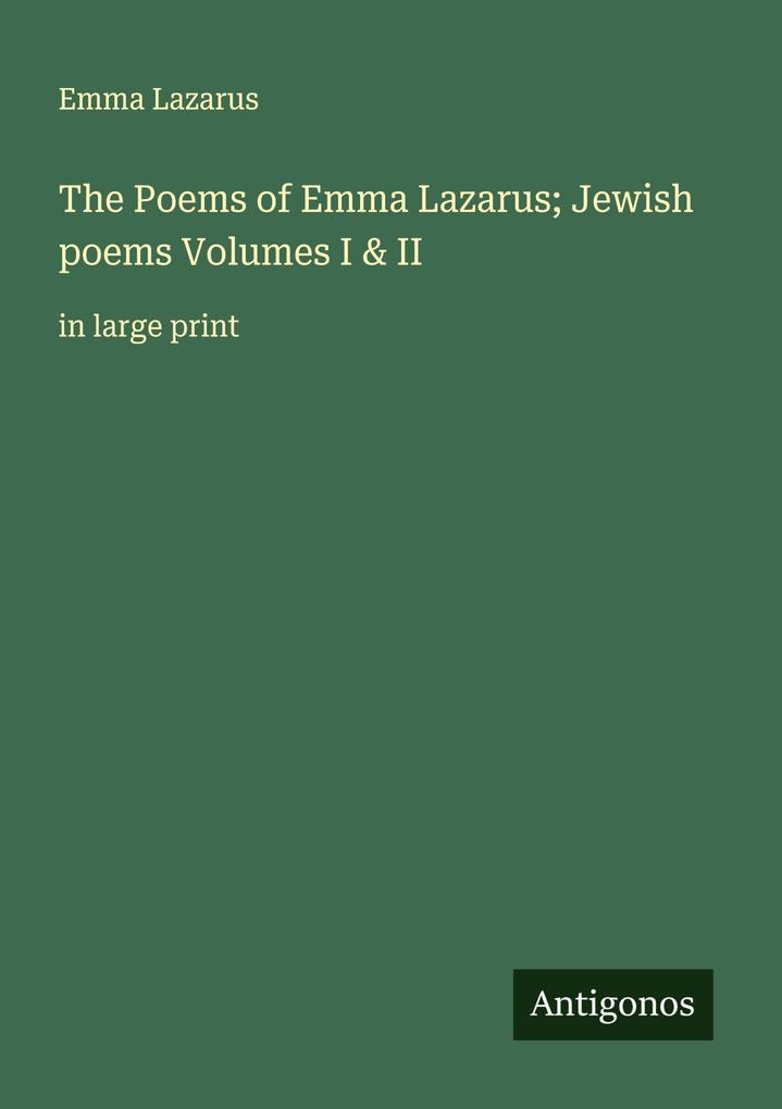 Emma Lazarus: The Poems of Emma Lazarus; Jewish poems Volumes I & II ...