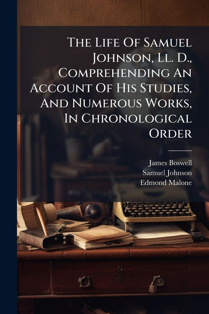 James Boswell, Samuel Johnson, Edmond Malone: The Life Of Samuel ...