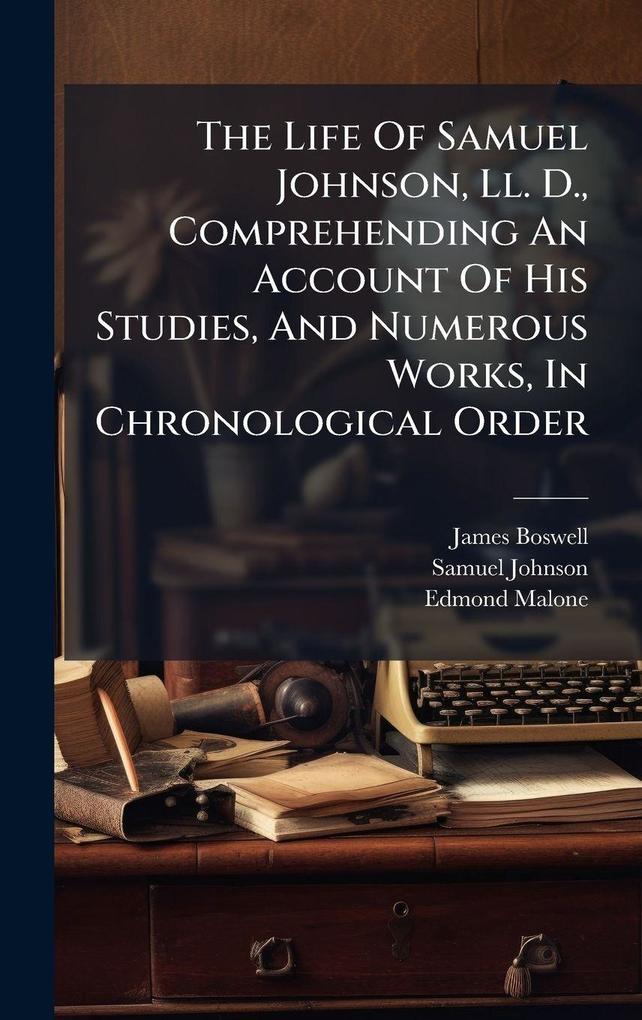 James Boswell, Samuel Johnson, Edmond Malone: The Life Of Samuel ...