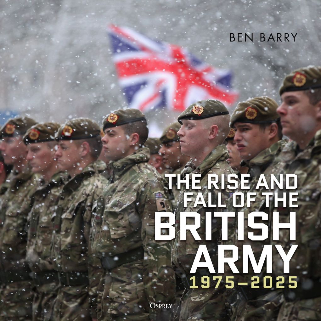 Ben Barry: The Rise and Fall of the British Army, 19752025 bei ebook.de