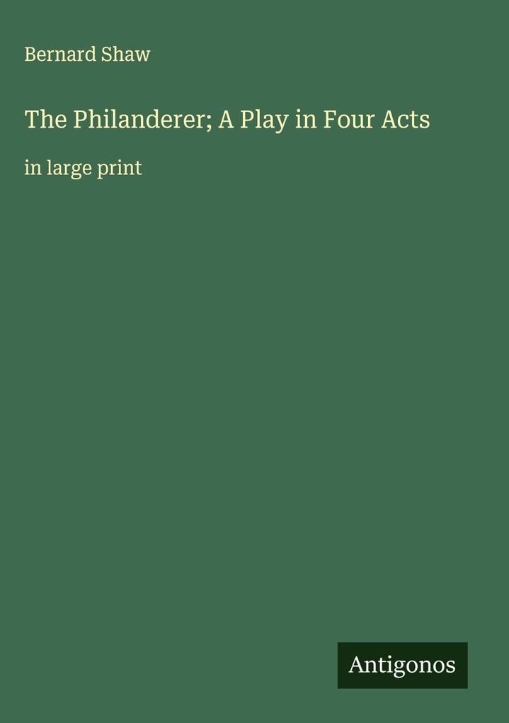 Bernard Shaw: The Philanderer; A Play in Four Acts bei ebook.de. Online ...
