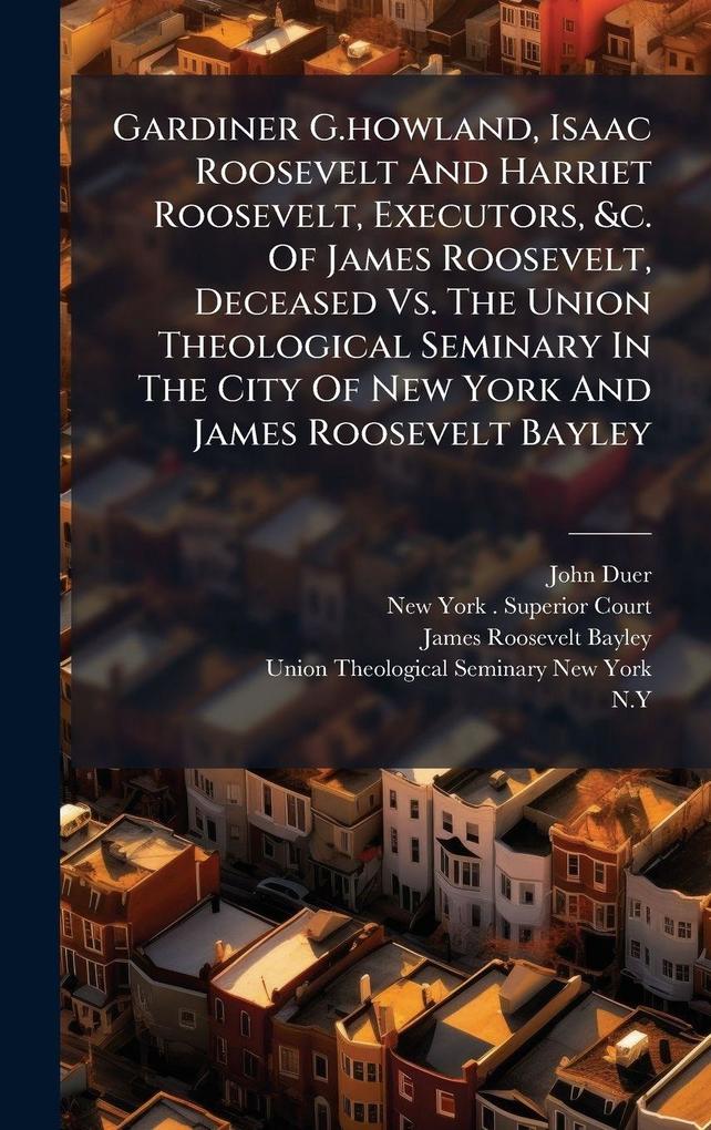 John Duer: Gardiner G.howland, Isaac Roosevelt And Harriet Roosevelt ...