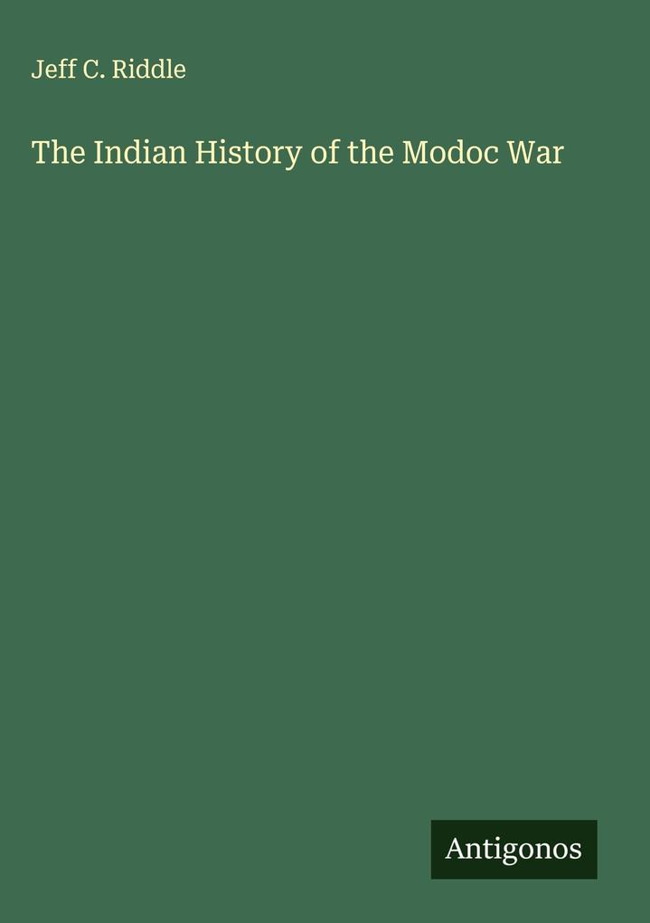 Jeff C. Riddle: The Indian History of the Modoc War bei ebook.de ...