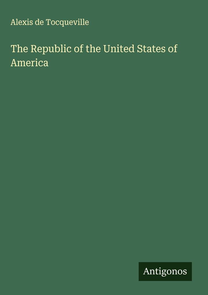 Alexis De Tocqueville: The Republic of the United States of America bei ...