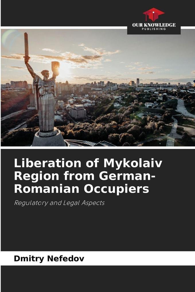 Dmitry Nefedov: Liberation of Mykolaiv Region from German-Romanian Occupiers bei ebook.de ...