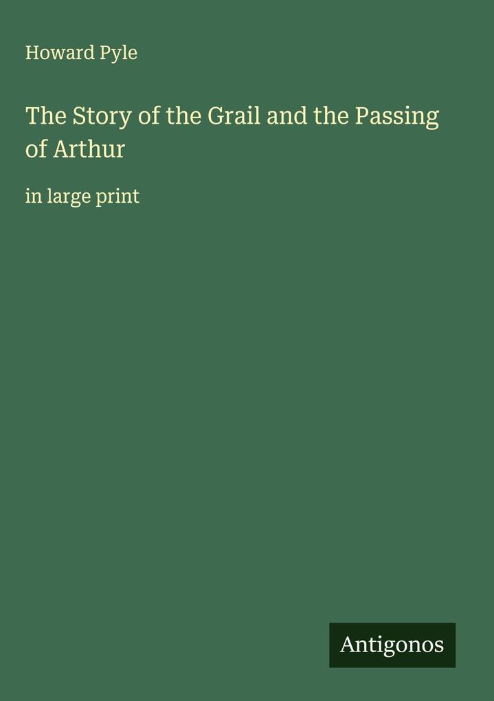 Howard Pyle: The Story of the Grail and the Passing of Arthur bei ebook ...