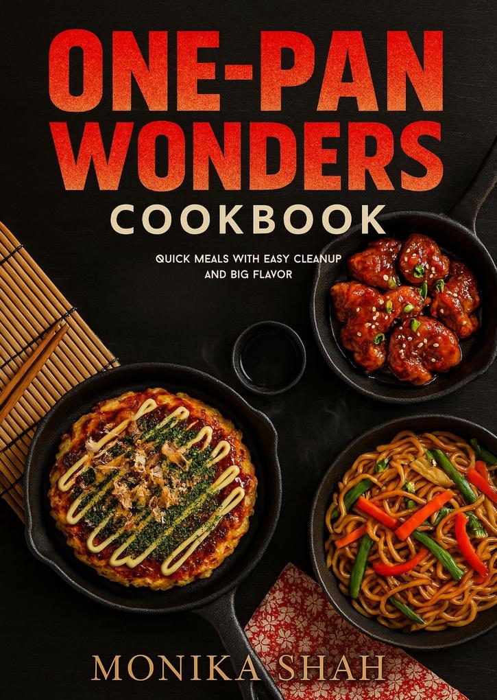 Monika Shah: One-Pan Wonders Cookbook - Quick Meals with Easy Cleanup ...