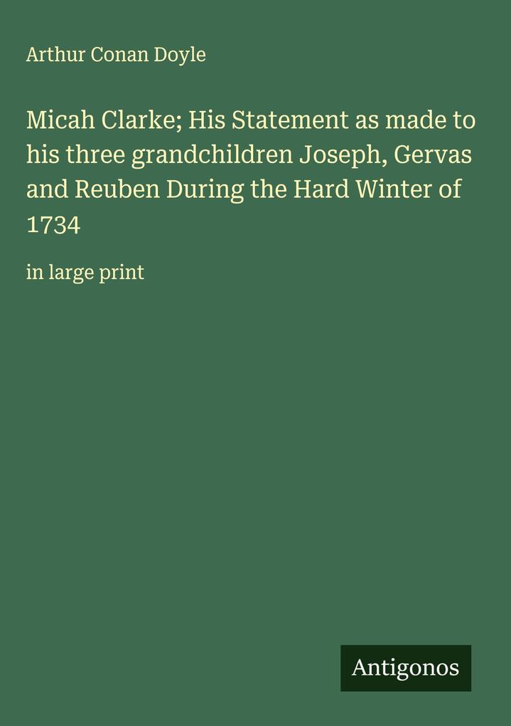 Arthur Conan Doyle: Micah Clarke; His Statement as made to his three ...