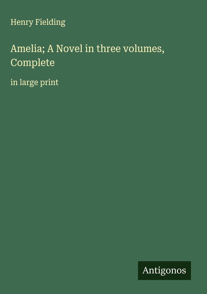 Henry Fielding: Amelia; A Novel in three volumes, Complete bei ebook.de ...