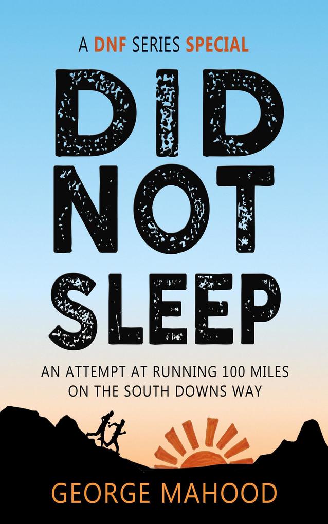 George Mahood: Did Not Sleep: An Attempt at Running 100 Miles on the ...