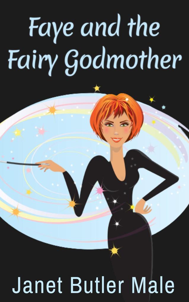 Janet Butler Male: Faye and the Fairy Godmother (Magic, Mischief and ...
