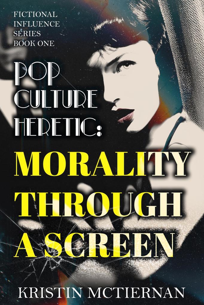 Kristin McTiernan: Pop Culture Heretic: Morality Through a Screen ...