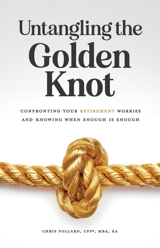 Chris Pollard: Untangling the Golden Knot: A Guide to Addressing the Worries of Wealth and ...