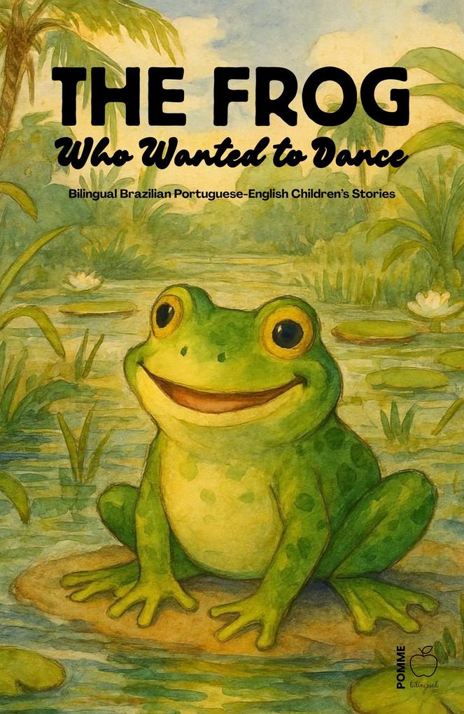 Pomme Bilingual: The Frog Who Wanted to Dance: Bilingual Brazilian ...