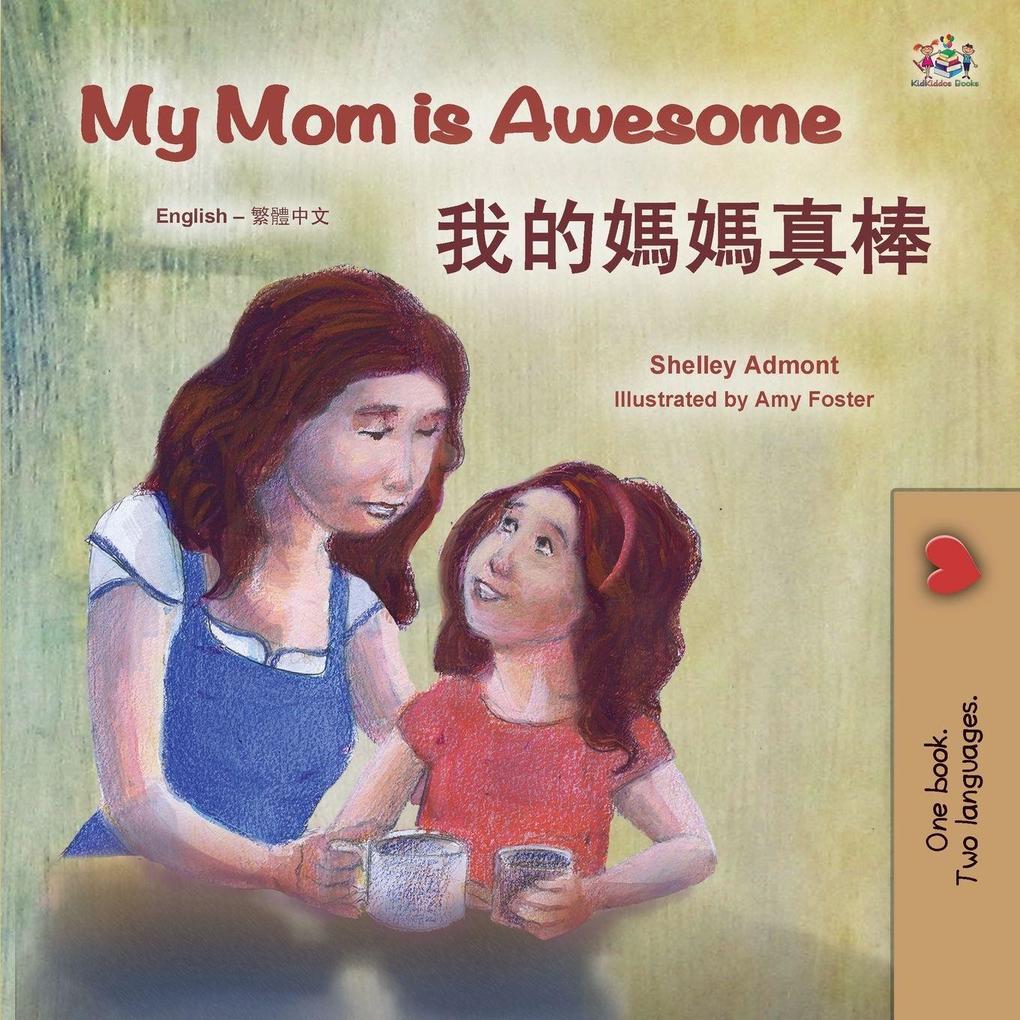 Shelley Admont, Kidkiddos Books: My Mom is Awesome (English Chinese Traditional Bilingual Book ...