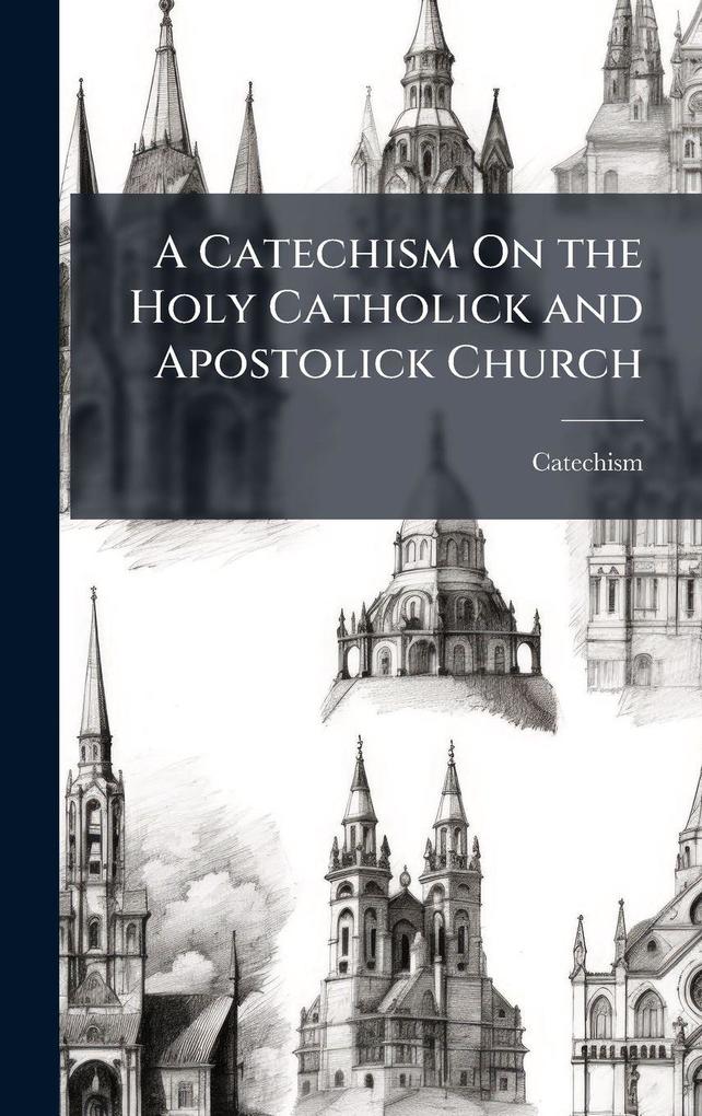Catechism: A Catechism On the Holy Catholick and Apostolick Church bei ...