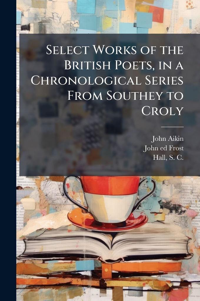 John Aikin, John Ed Frost: Select Works of the British Poets, in a ...
