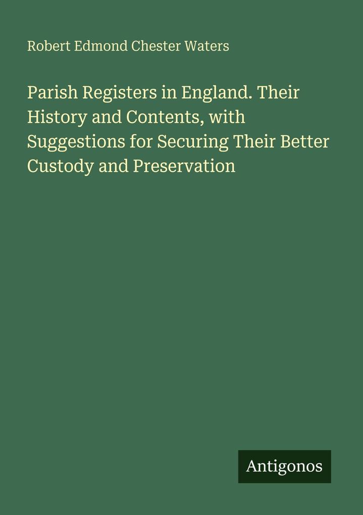 Robert Edmond Chester Waters: Parish Registers in England. Their ...