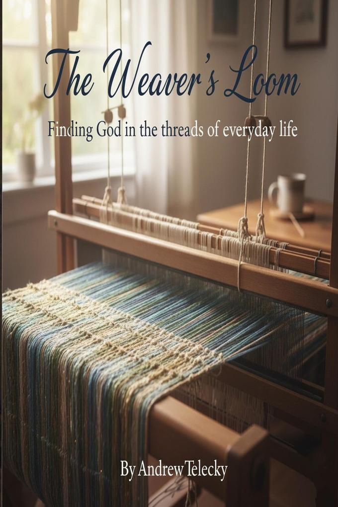 Andrew Telecky: The weaver's loom: finding god in the threads of ...