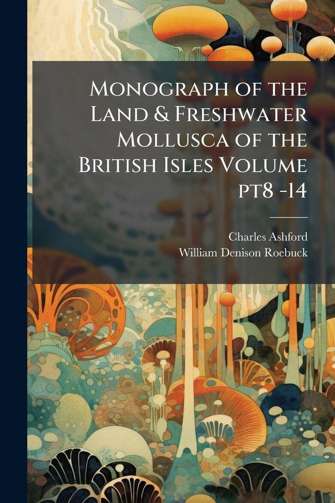 Charles Ashford, William Denison Roebuck: Monograph of the Land ...