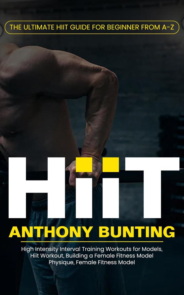 Anthony Bunting: Hiit: The Ultimate Hiit Guide for Beginner From a-z (High Intensity Interval ...