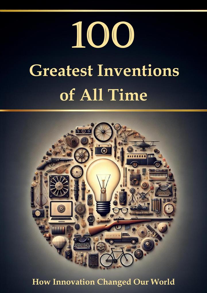 Simon Mayer: 100 Greatest Inventions of All Time - How Innovation ...